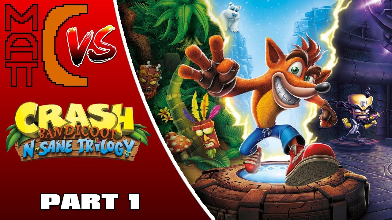 Matt-C vs. Crash Bandicoot N. Sane Trilogy || Part 1: We Hope You N ...