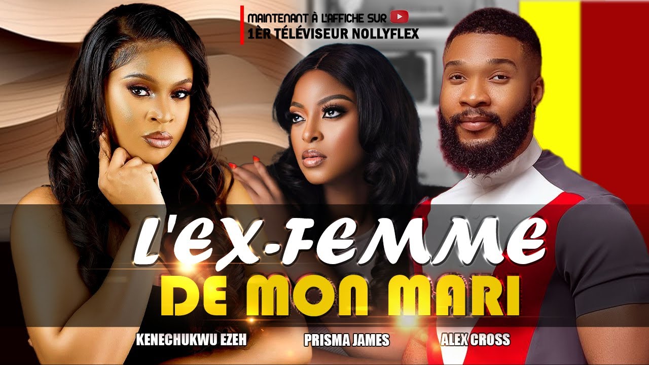 L'EX FEMME DE MON MARI || Alex Cross, Kenechukwu Ezeh et Prisma James ...