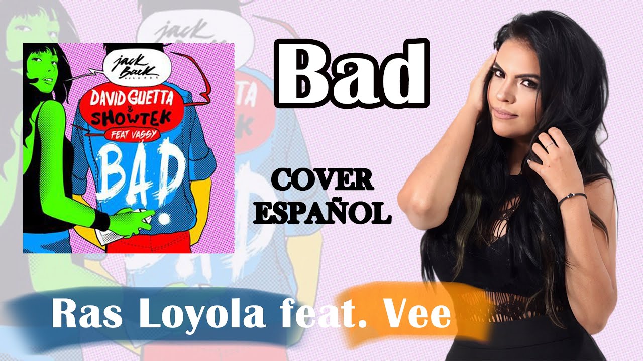 Bad - David Guetta & Showtek (2014) Cover Español por Vee - Ras Loyola ...