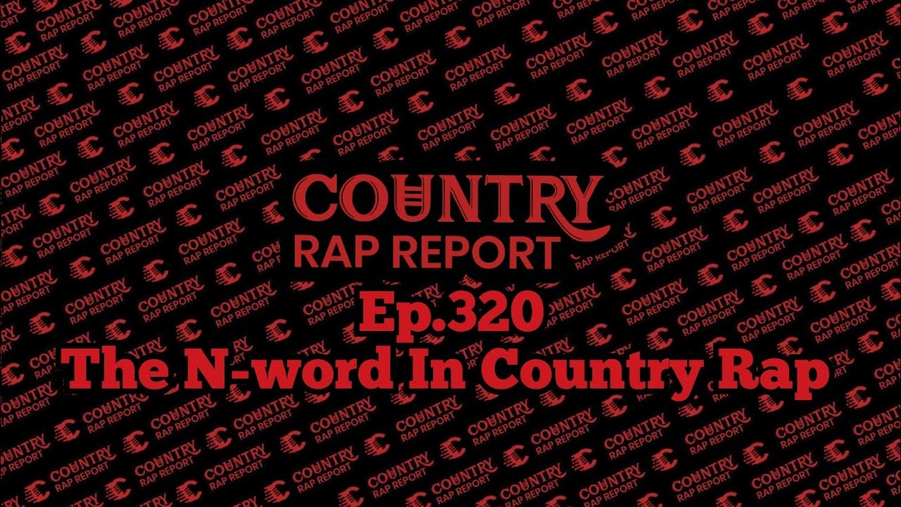 Ep 320: The N-word In Country Rap l Country Rap Report - YouTube