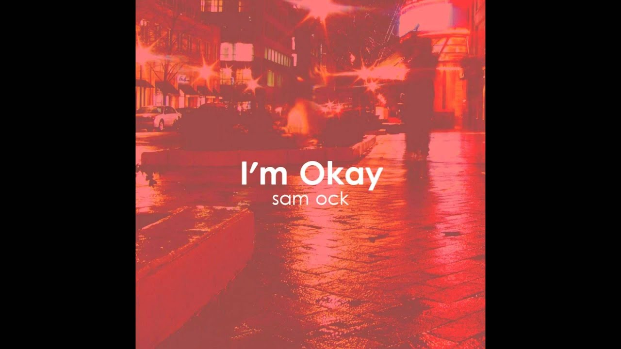 I'm Okay [Original] - Sam Ock - YouTube