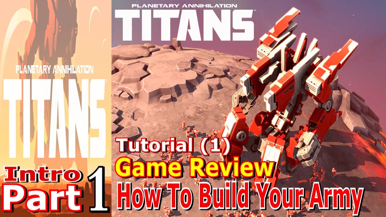 How to Build Your Army | Planetary Annihilation Titans Tutorial 1 Intro Part 1 | PC Game Review ...