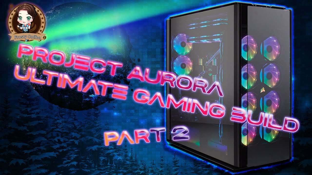 Project Aurora Corsair 1000D ULTIMATE GAMING BUILD Part 2 - YouTube