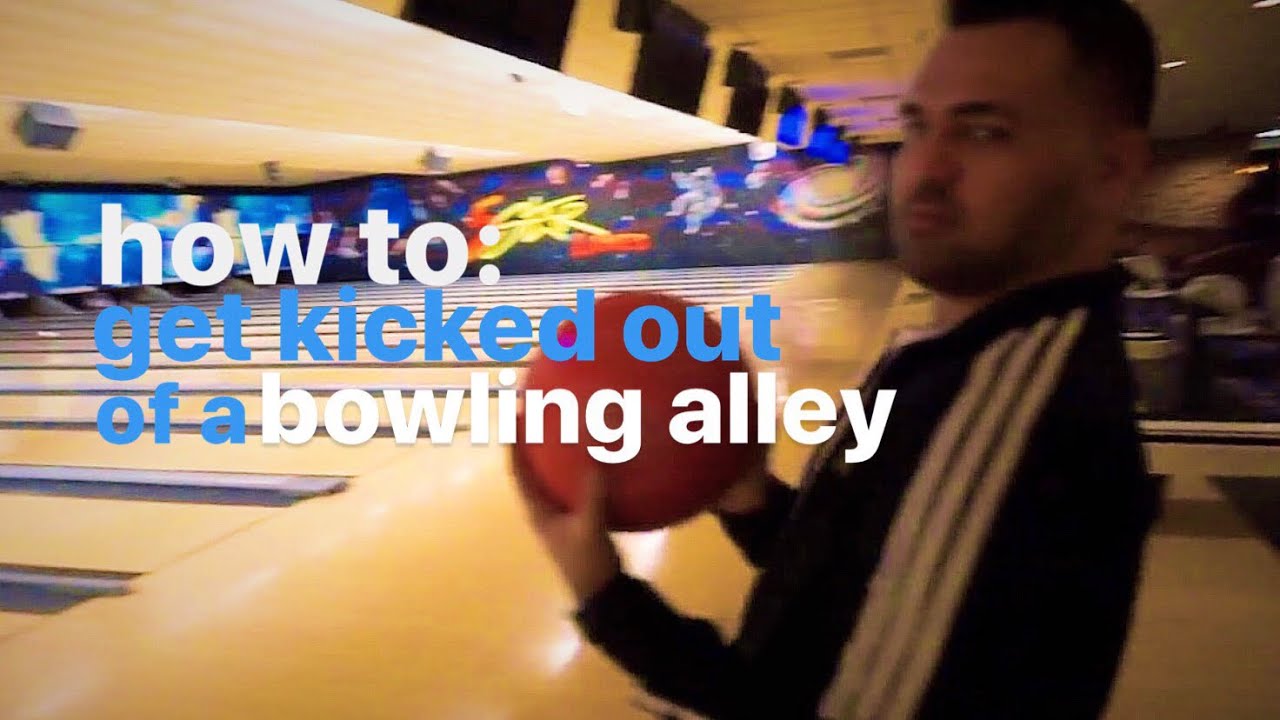 HOW TO GET KICKED OUT OF A BOWLING ALLEY - YouTube