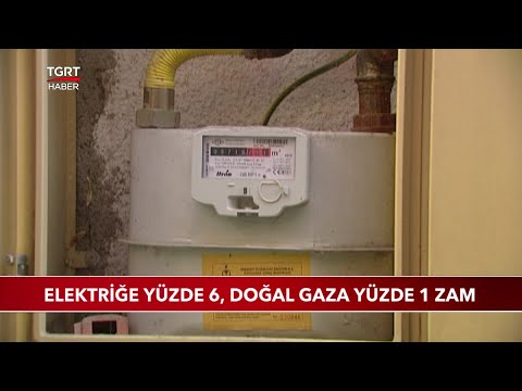 Elektriğe Yüzde 6, Doğal Gaza Yüzde 1 Zam