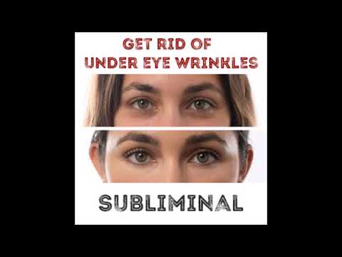 Get rid of Under Eye Wrinkles Fast!! - (Subliminal) - YouTube