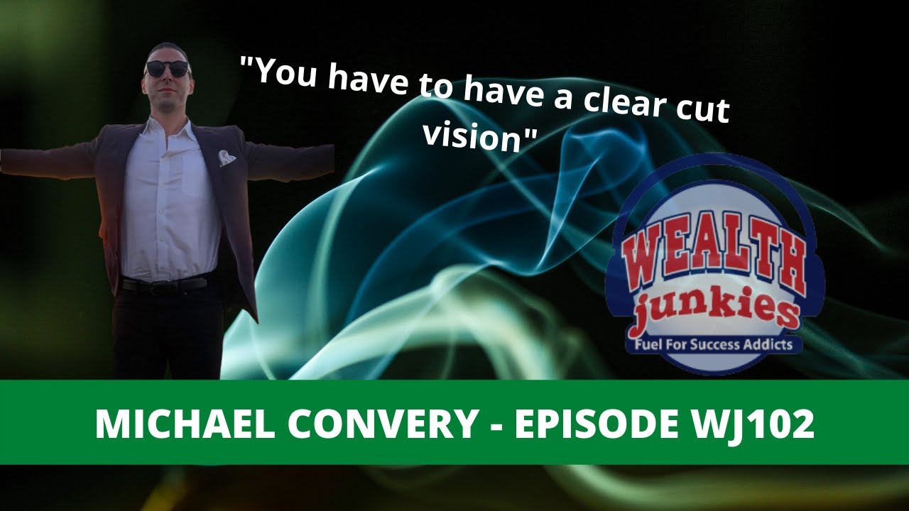 He Quits His Day Job To Build Wealth And Success, with Michael Convery ...