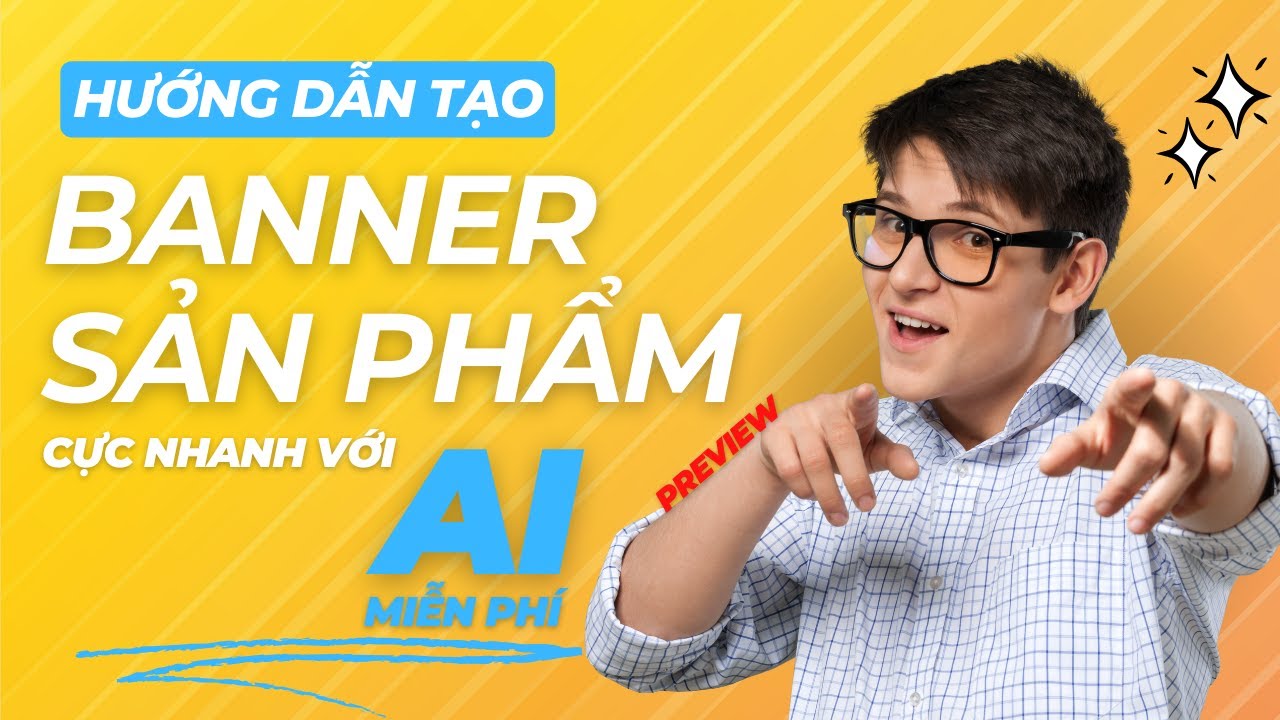 [PREVIEW] Hướng dẫn tạo banner sản phẩm cực nhanh bằng AI cho doanh ...