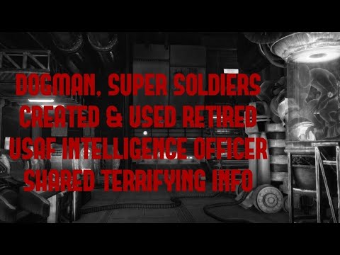 DOGMAN, SUPER SOLDIERS CREATED & USED RETIRED USAF INTELLIGENCE OFFICER ...