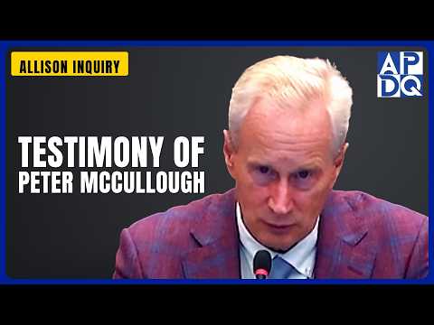 Testimony of Peter McCullough | Allison Inquiry