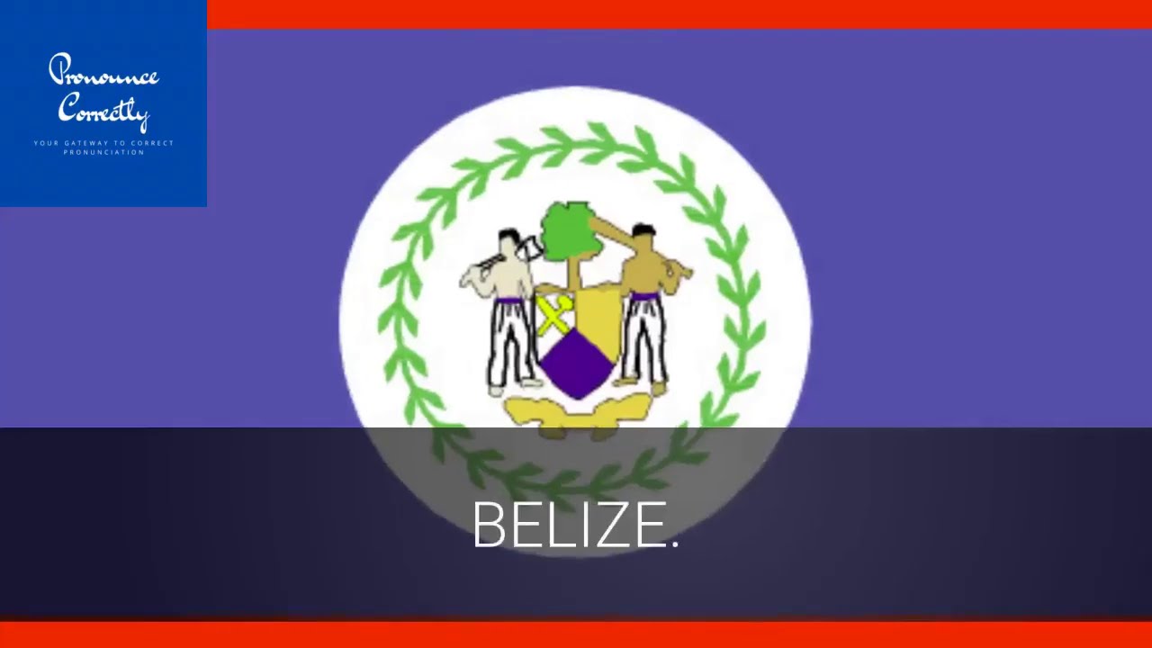 Correct Pronunciation Of Belize | 2020 | - YouTube