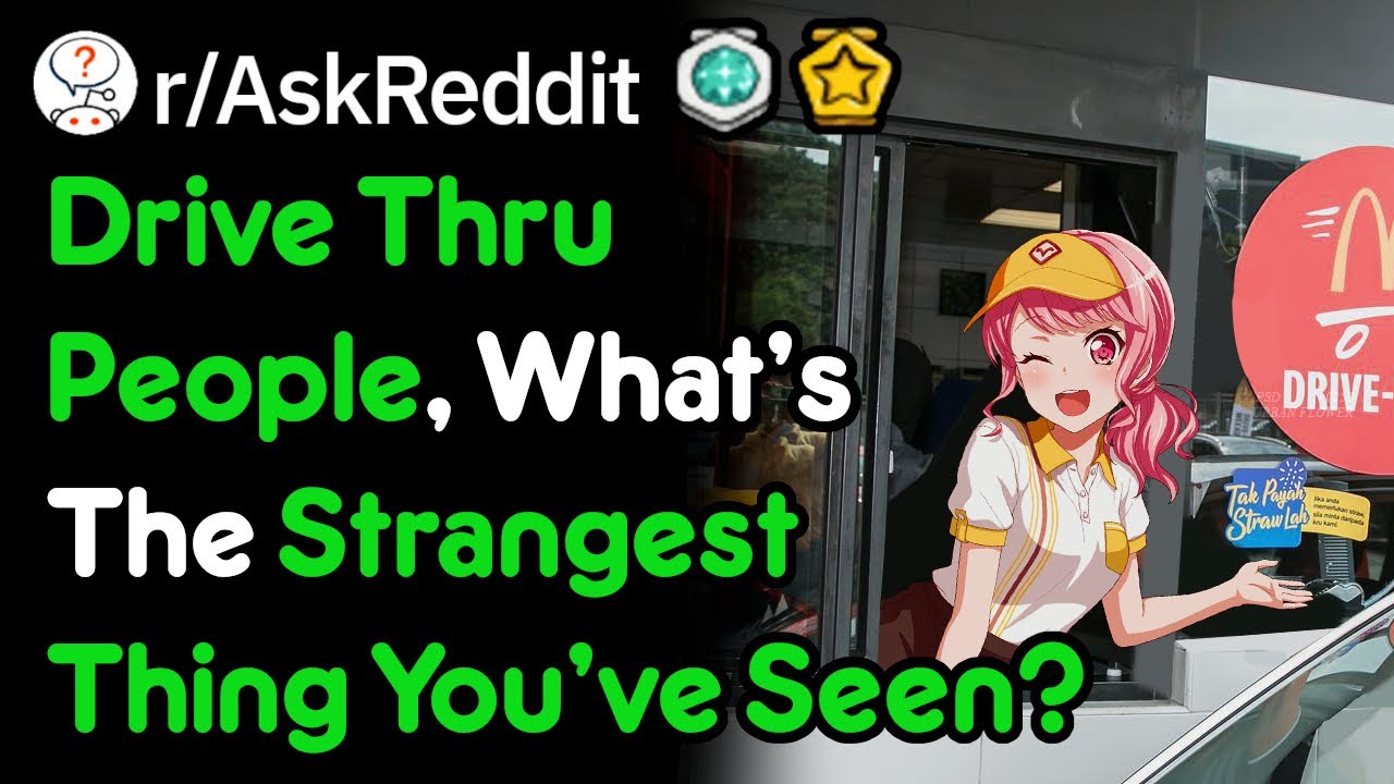 Drive Thru People, What's The Strangest Thing You've Seen In A Car? (r ...