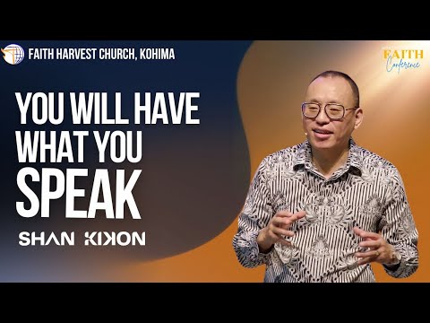 You will have what you SPEAK | Shan Kikon