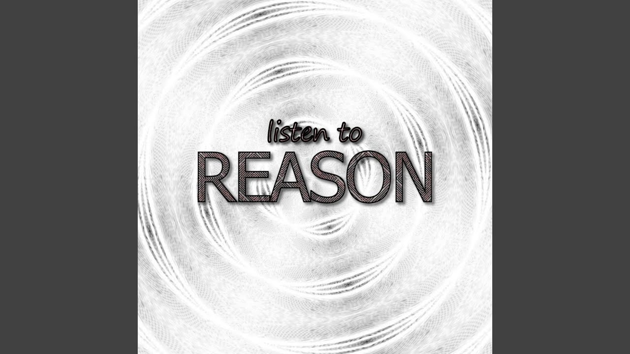 Listen to Reason - YouTube