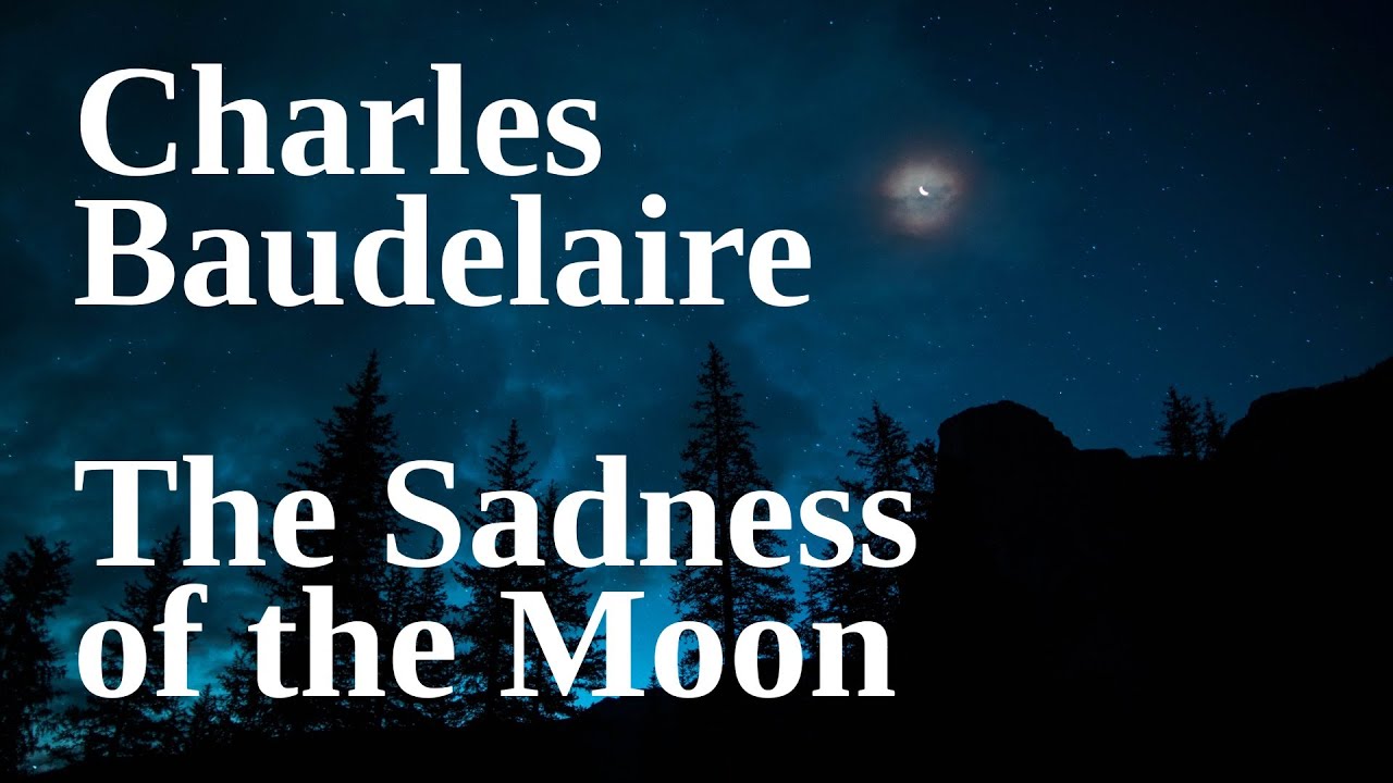 Charles Baudelaire - The Sadness of the Moon - YouTube