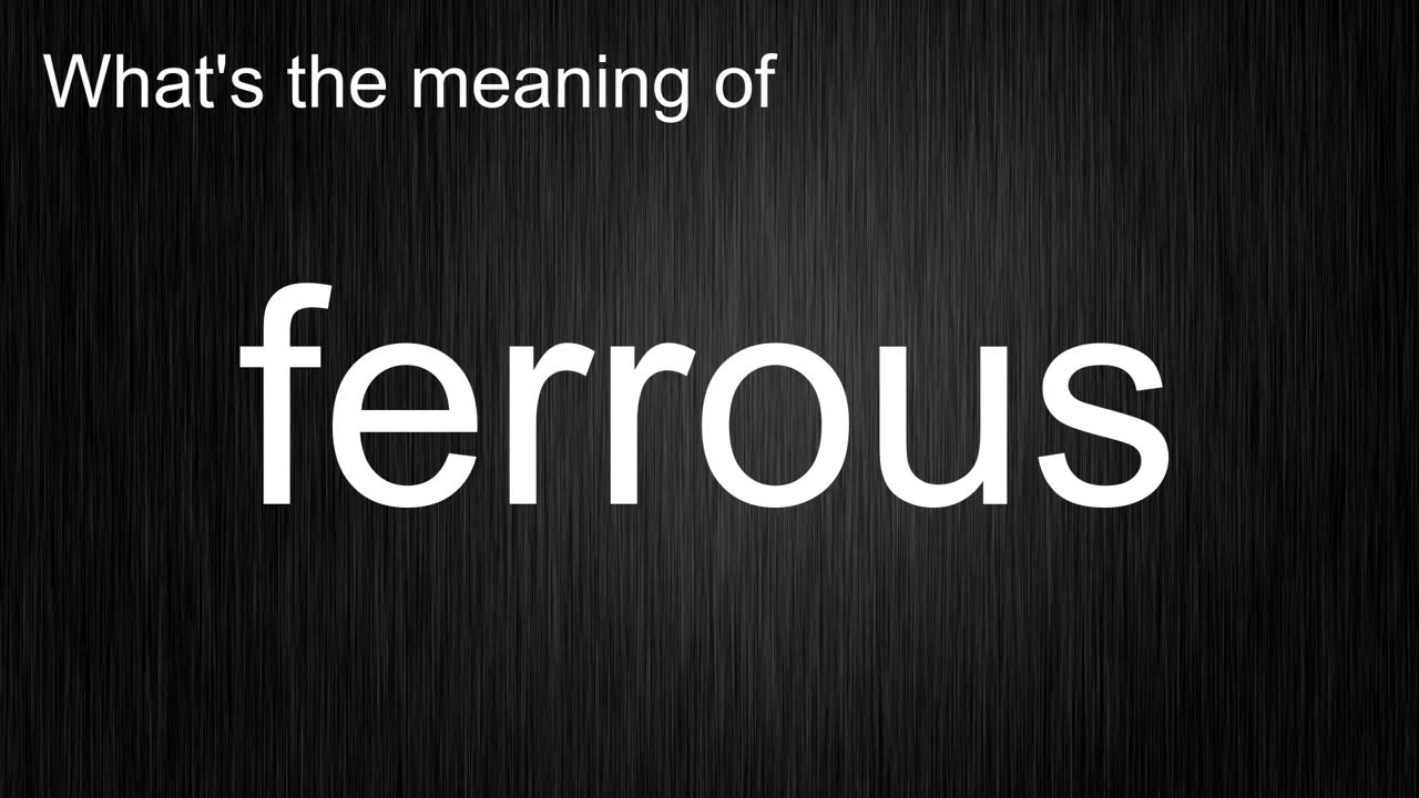 What s The Meaning Of ferrous How To Pronounce Ferrous YouTube what-s-the-meaning-of-ferrous-how-to-pronounce-ferrous-youtube