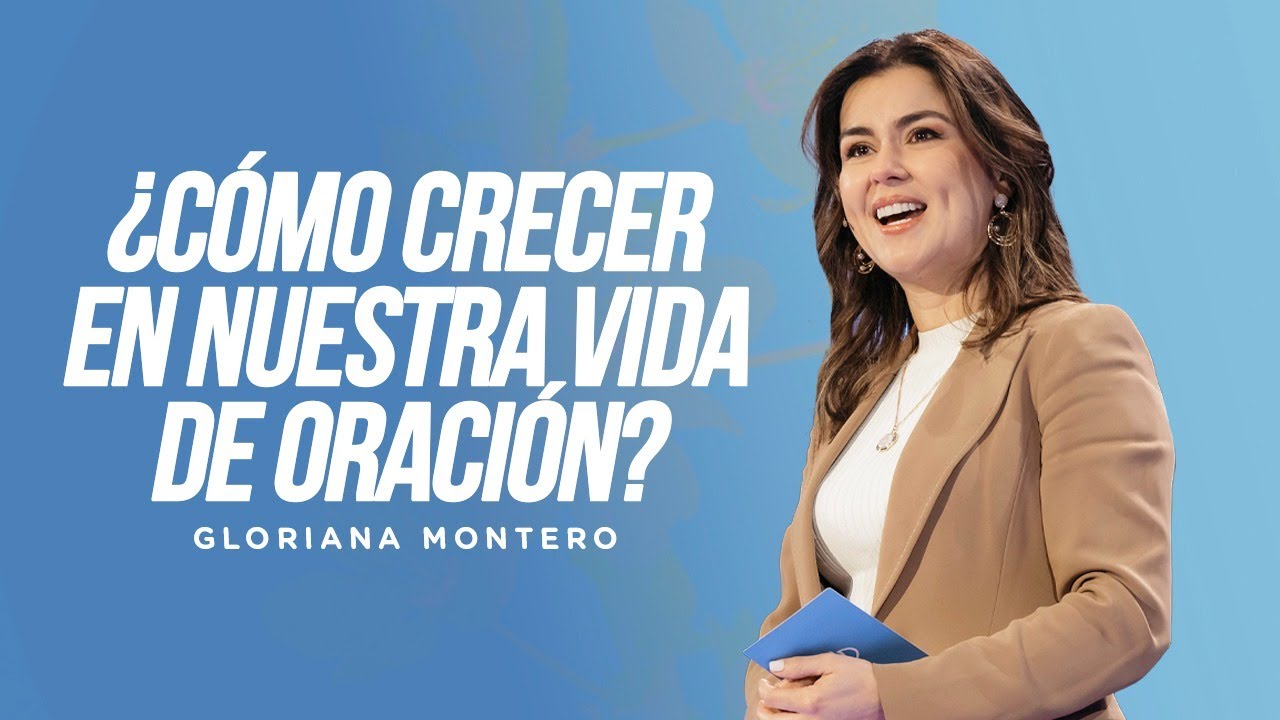 ¿Cómo crecer en nuestra vida de oración? - Gloriana Montero | Prédicas ...