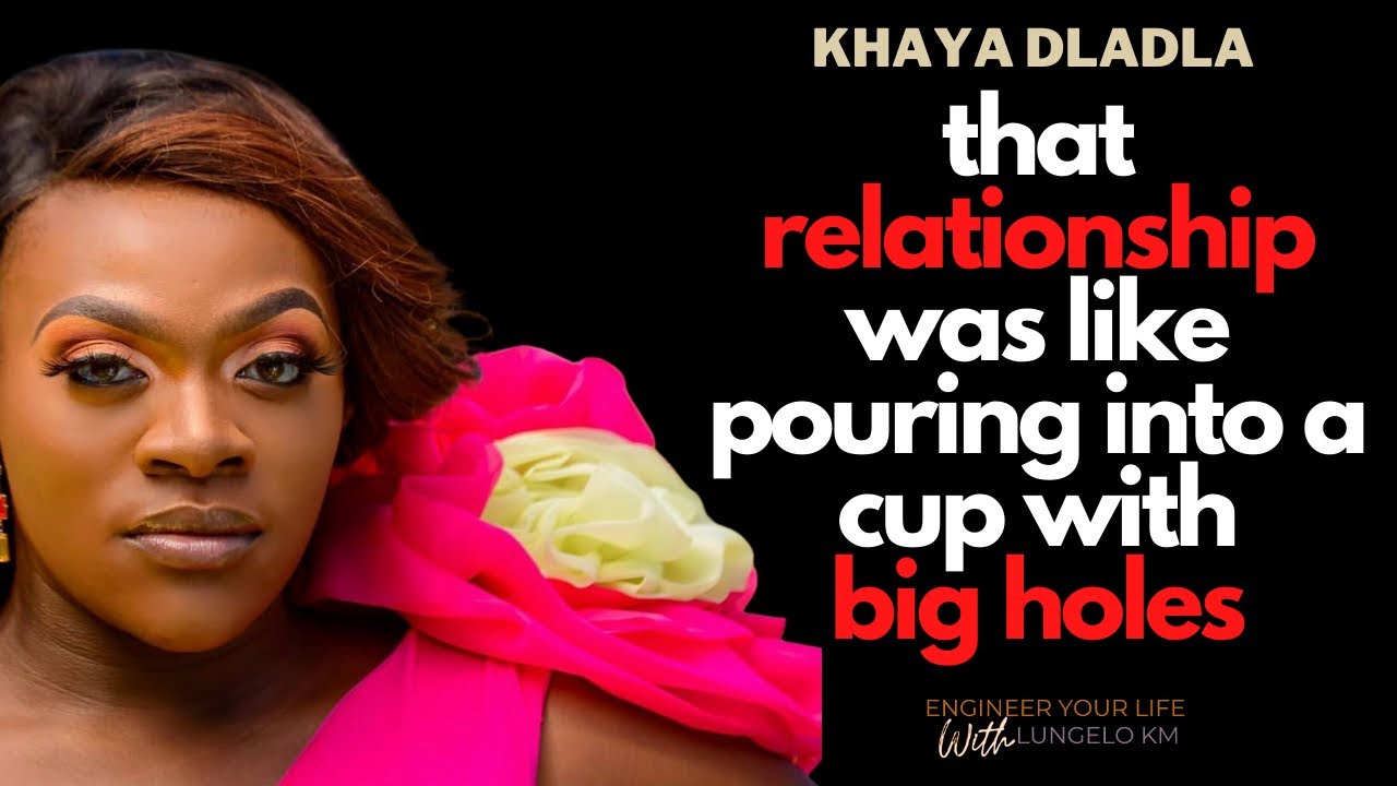 Khaya Dladla: I Was Pouring Into A Cup With A Big Hole But I learnt A ...