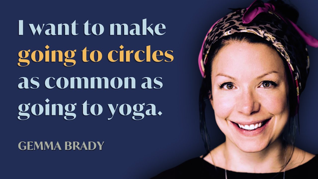 Gemma Brady - Transforming Lives Through Circle Gatherings | Women are ...