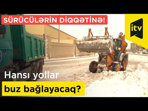 Sürücülərin diqqətinə! Hansı yollar buz bağlayacaq?