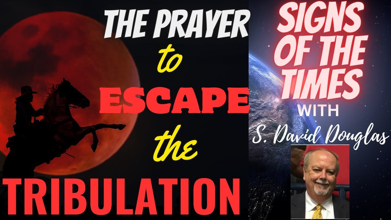 SIGNS OF THE TIMES - THE PRAYER TO ESCAPE THE TRIBULATION - S. DAVID ...