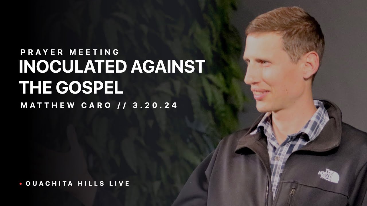 Inoculated Against the Gospel - Matthew Caro | Prayer Meeting ...