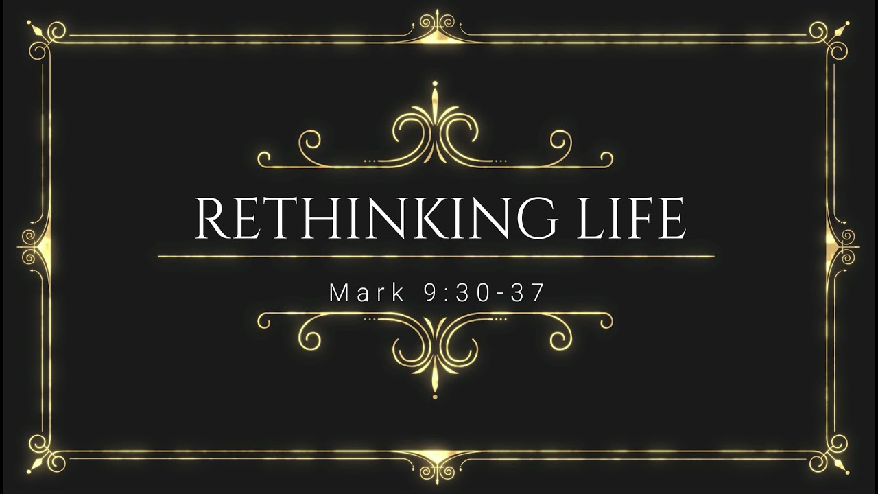 Rethinking Life (Mark 9:30-37) Ordinary 25 Year B - YouTube