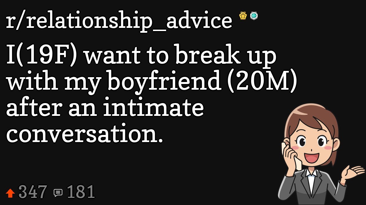 I(19F) want to break up with my boyfriend (20M) after an intimate ...