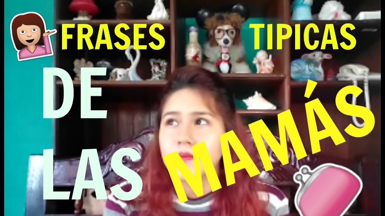 Frases Tipicas De Las MamÁs Youtube