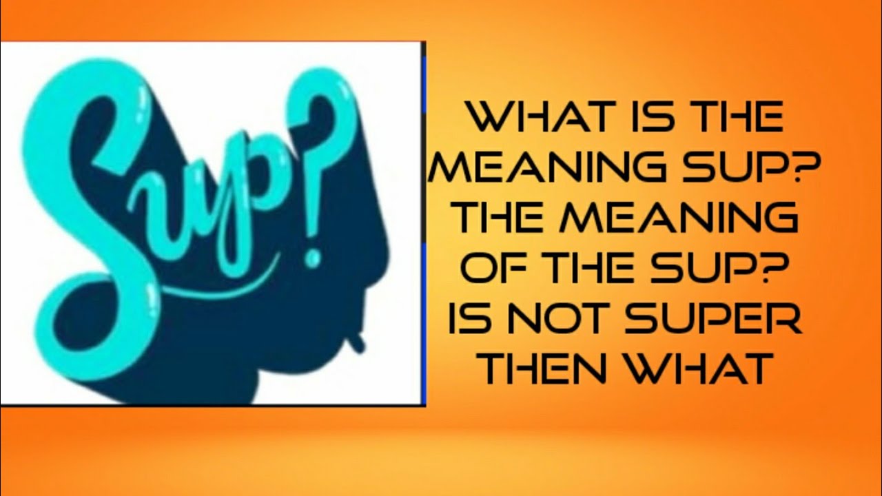 What Is The Meaning Of Sup YouTube