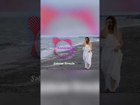 Şəbnəm Tovuzlu - Xəstəyəm #ŞəbnəmTovuzlu #ŞebnemTovuzlu #Xesteyem #sebnemtovuzlu #music