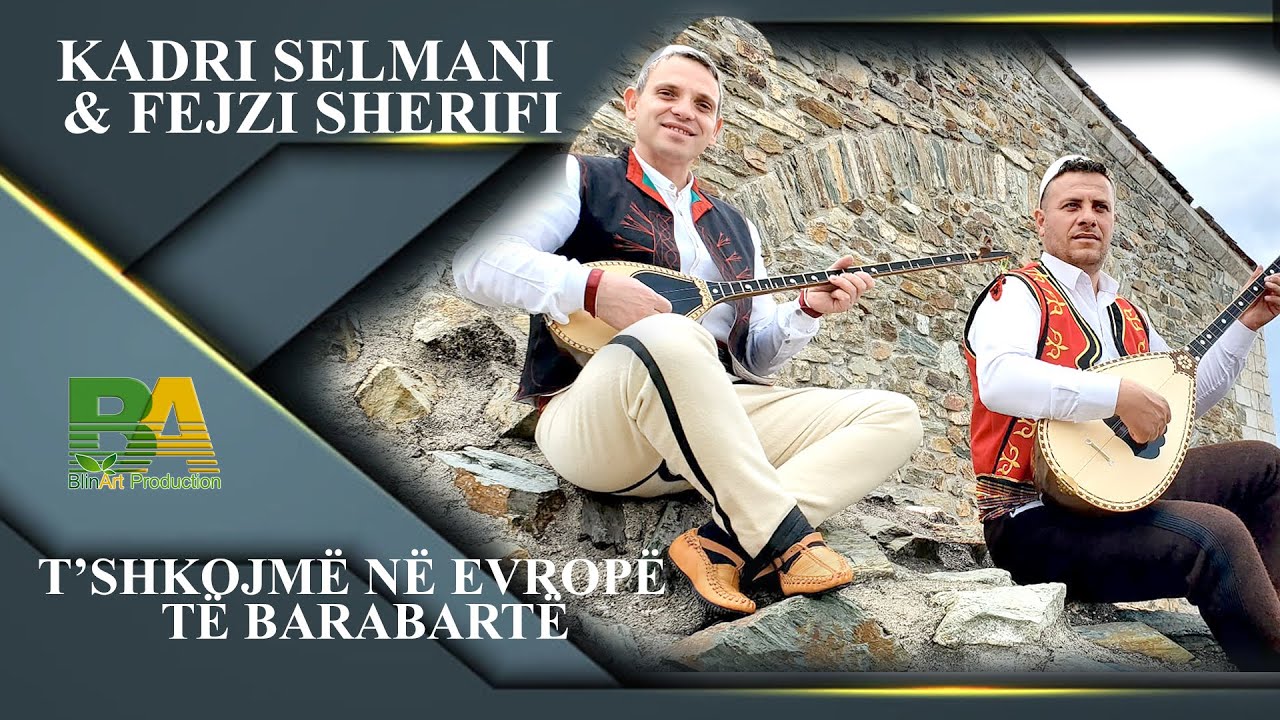 Kadri Selmani & Fejzi Sherifi - Tshkojme ne evrope te barabarte ...
