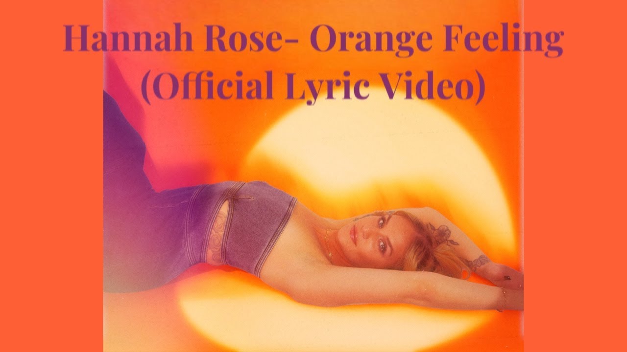 Hannah Rose - Orange Feeling (Official Lyric Video) - YouTube