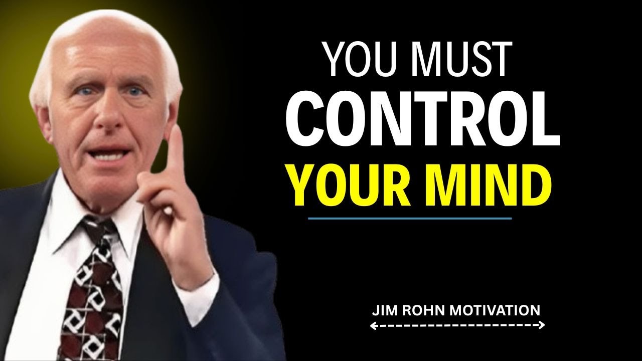 YOU MUST CONTROL YOUR MIND | Jim Rohn Motivational Transform Your Life ...