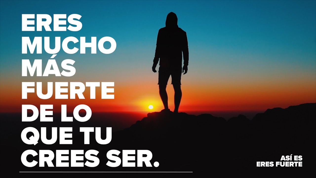 Eres más fuerte de lo que crees - YouTube