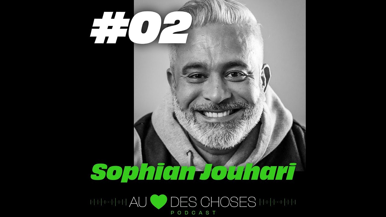 #02 AU COEUR DES CHOSES - SOPHIAN JOUHARI - YouTube