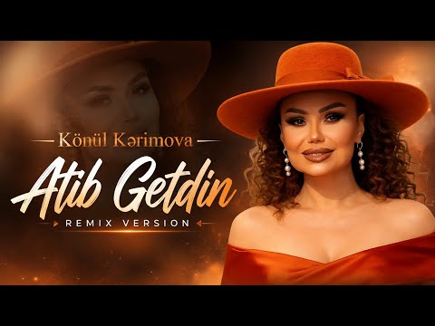 Atib Getdin Sen Meni | Könül Kərimova - Yığma Mahnilar 2026 | Ən Yeni Mahnılar Remix 2026 