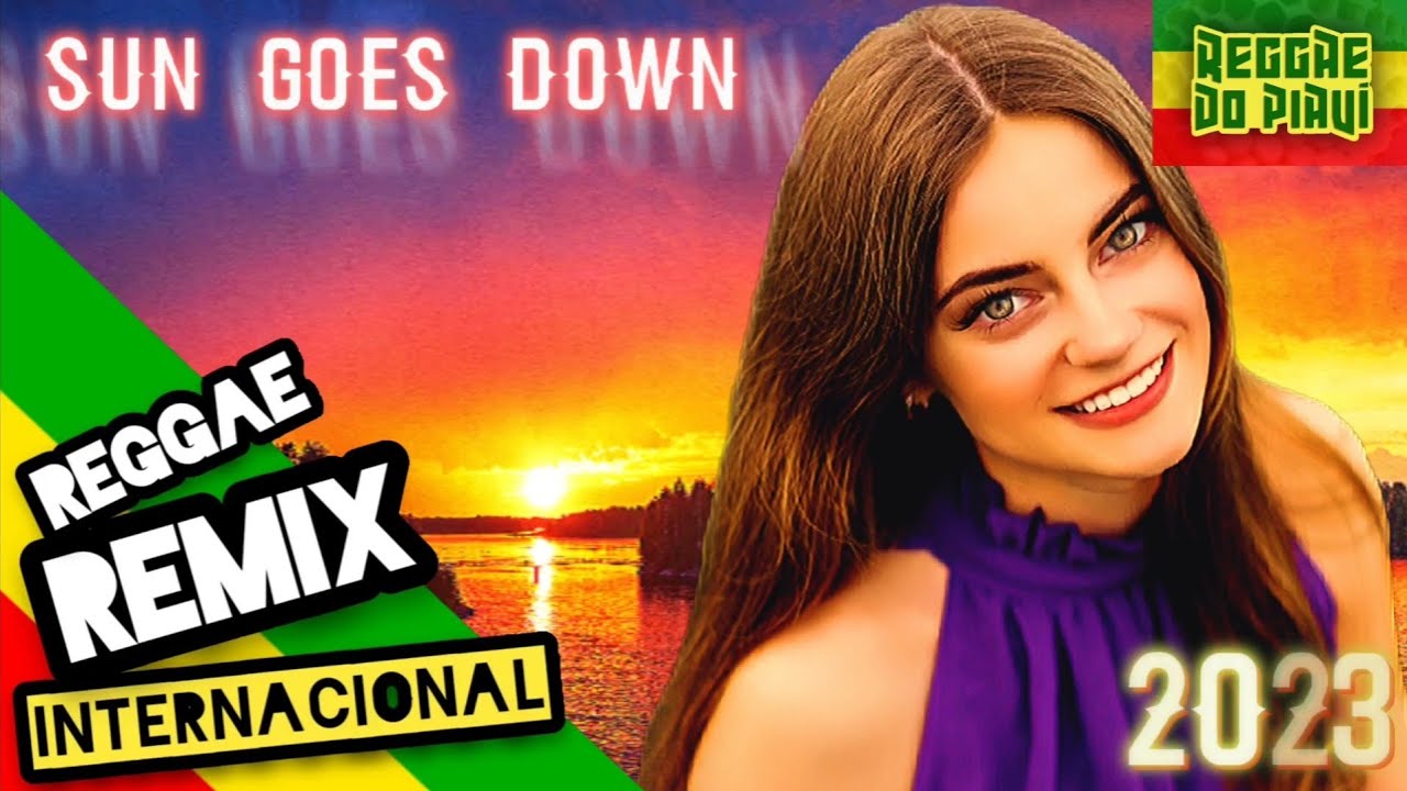 REGGAE REMIX MÚSICA INTERNACIONAL 2023 (Sun Goes Down) - Reggae ...