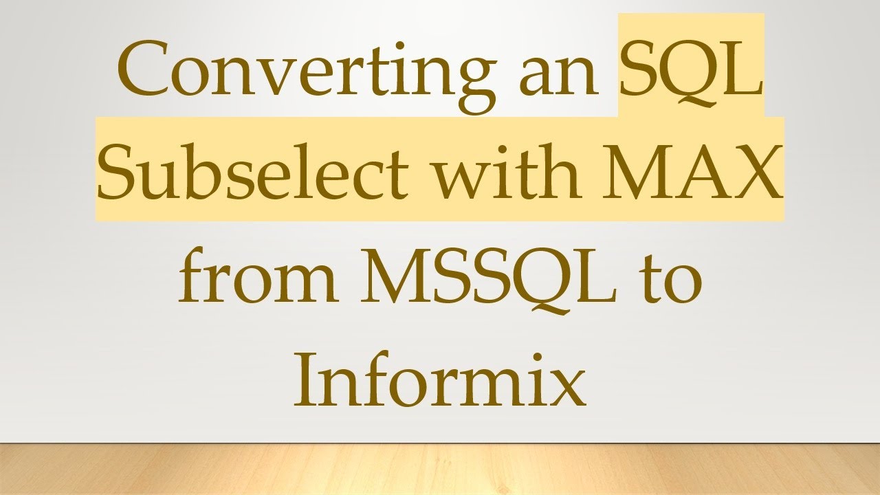 Converting An Sql Subselect With Max From Mssql To Informix Youtube 9775