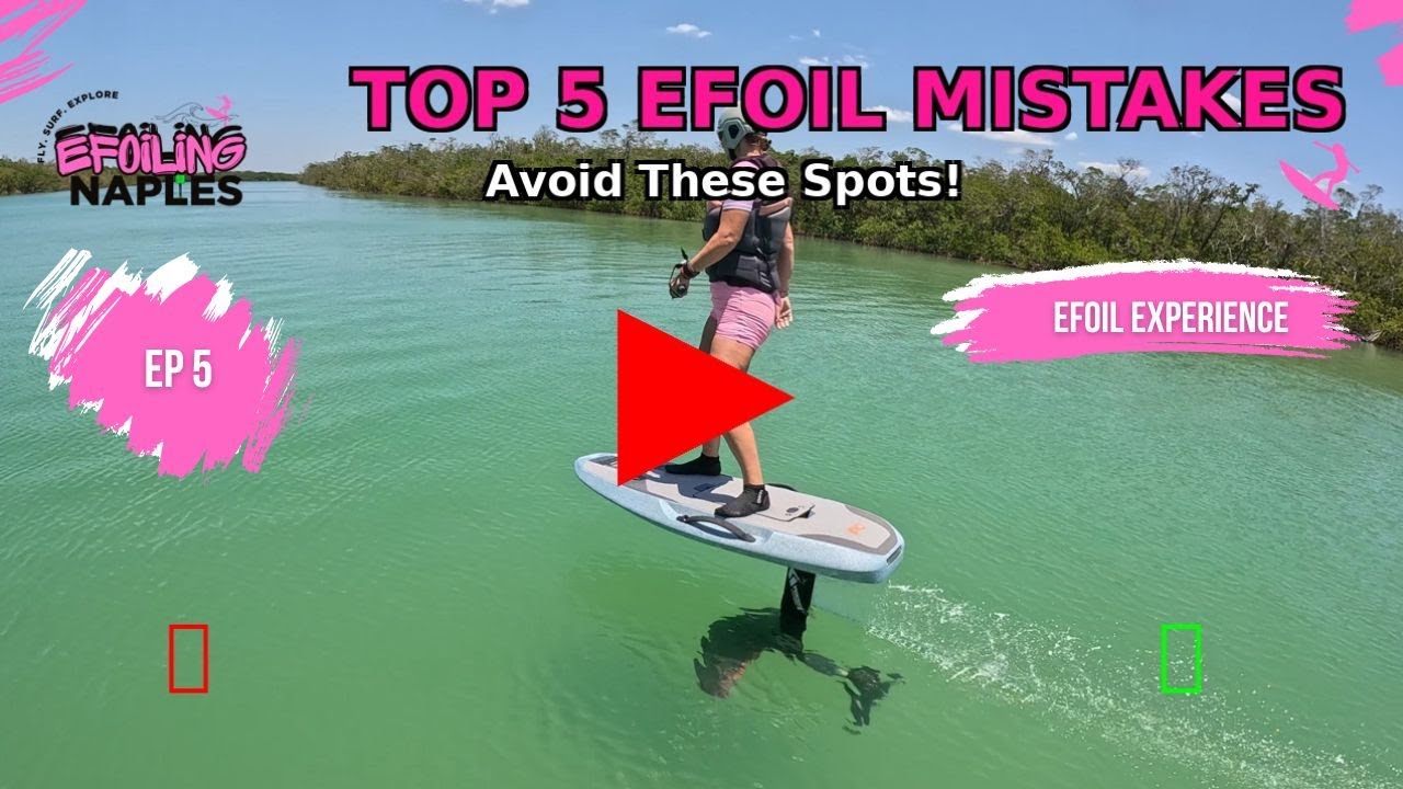 🎥 Top 5 Mistakes to Avoid When Choosing Where to Efoil 🌊🚫 - YouTube