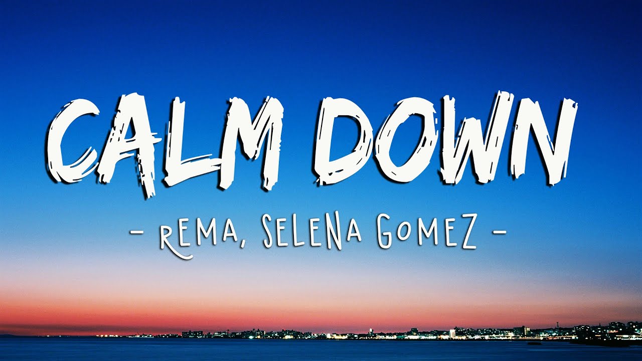 Calm Down (Lyrics) - Rema, Selena Gomez / Miley Cyrus, Rihanna ...