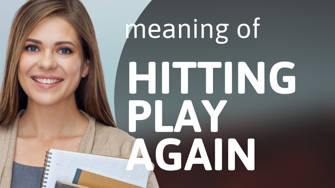 Unraveling "Hitting Play Again": A Guide to Understanding and Using the ...