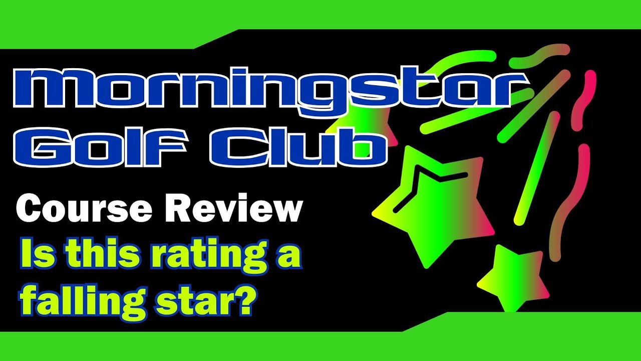 Morningstar Golf Club Course is this rating a falling star? - YouTube