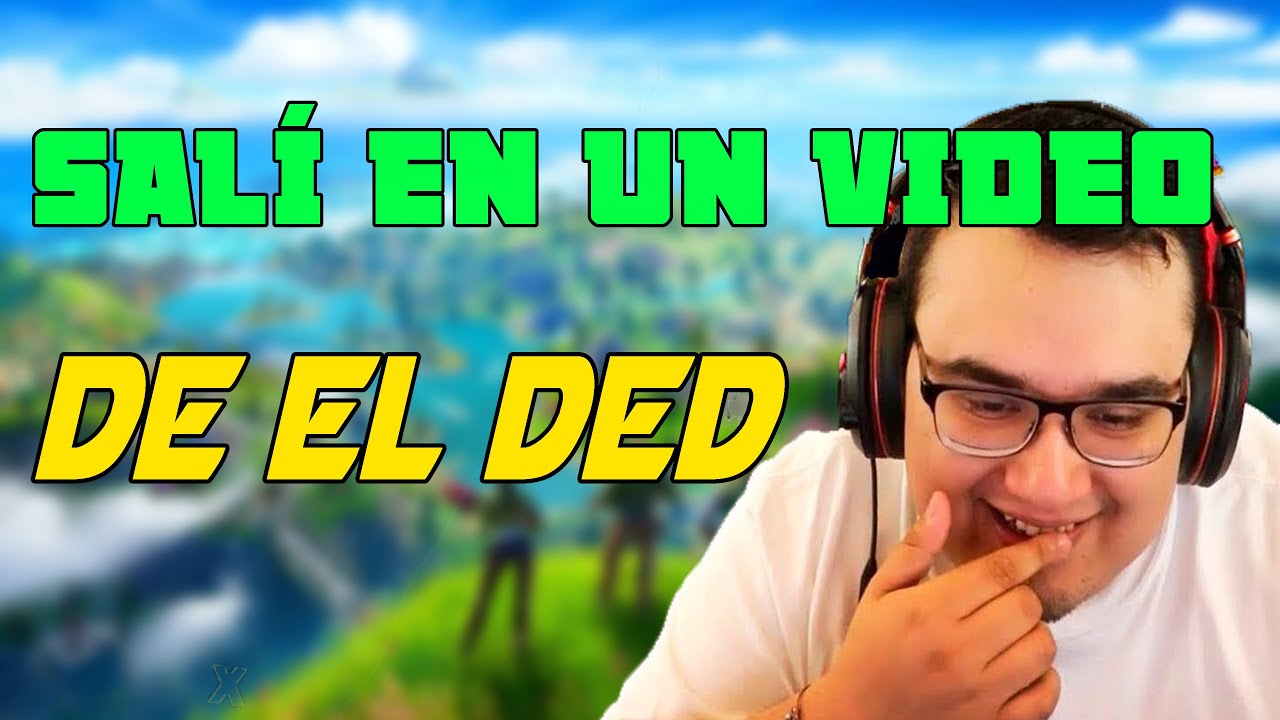 SALÍ EN UN VIDEO DE EL DED - YouTube
