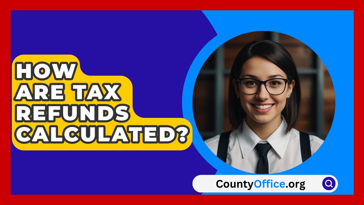 How Are Tax Refunds Calculated? - CountyOffice.org - YouTube