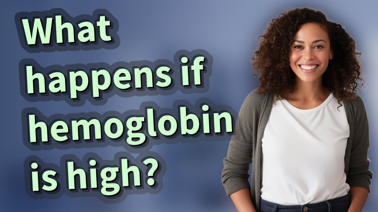 What happens if hemoglobin is high? - YouTube