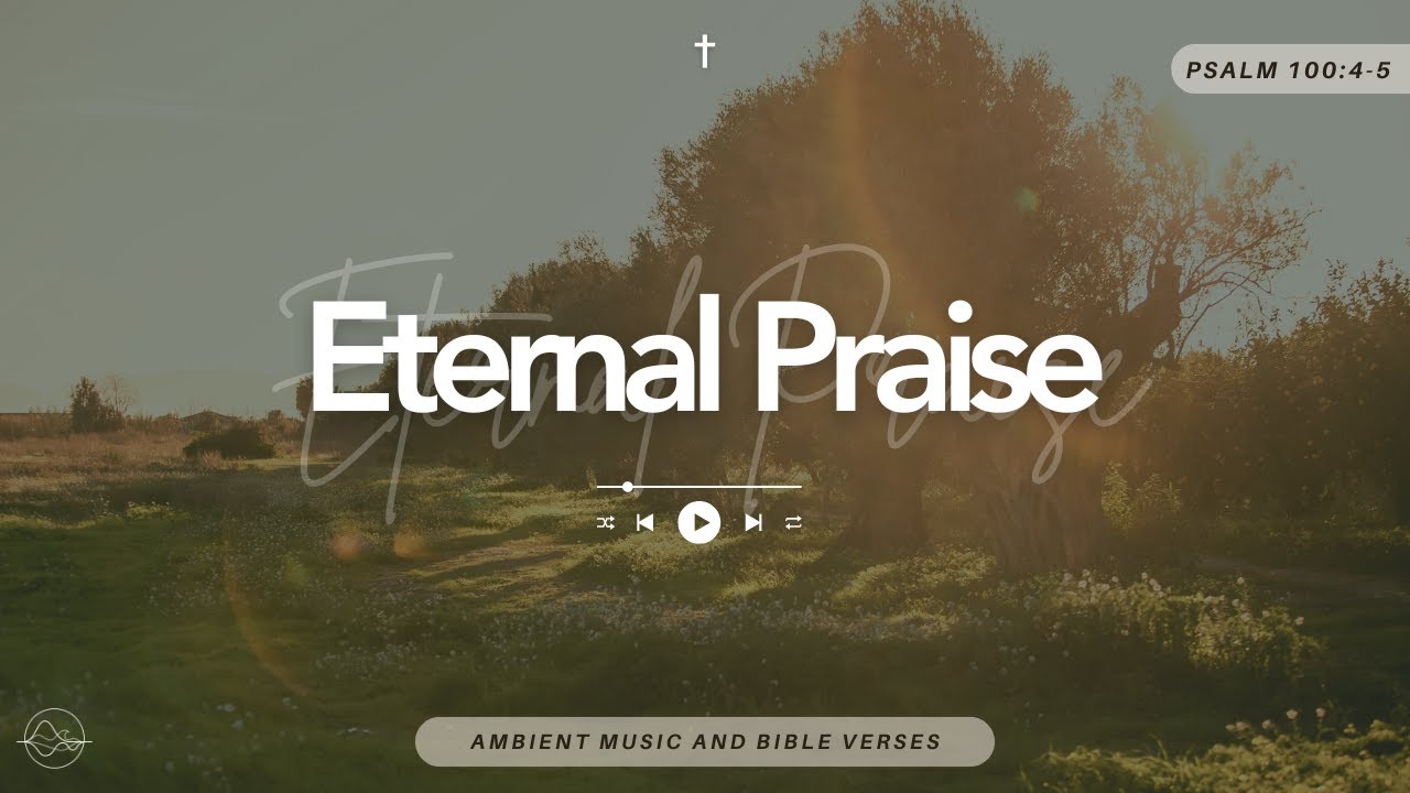Eternal Praise | Worship Music, Bible Verses and music for Ambience ...