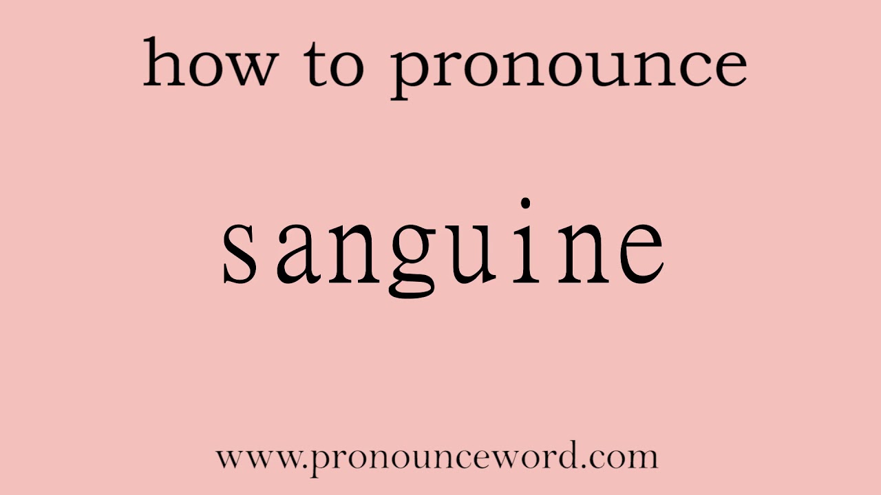 sanguine. How to pronounce sanguine in english (correct!). Start with S ...