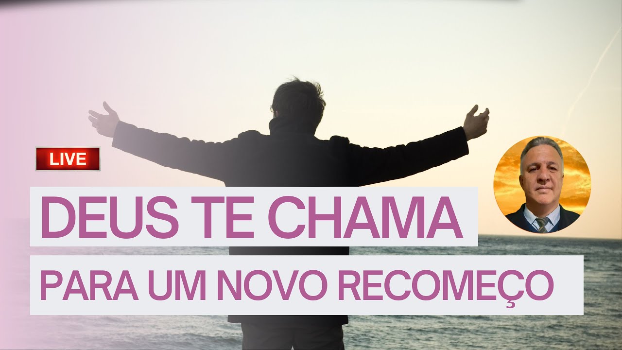 LIVE | DEUS TE CHAMA PARA UM NOVO RECOMEÇO - YouTube