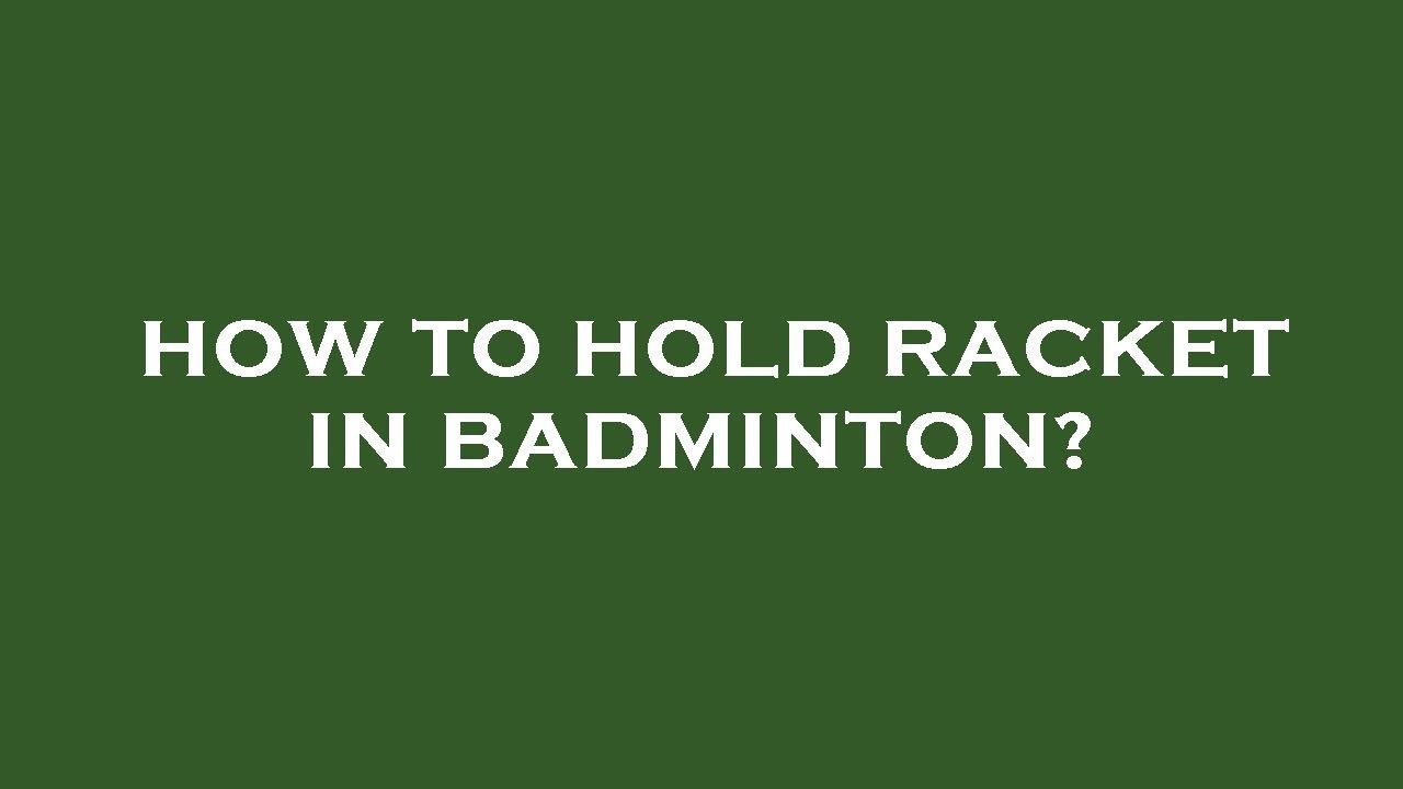 How to hold racket in badminton? - YouTube